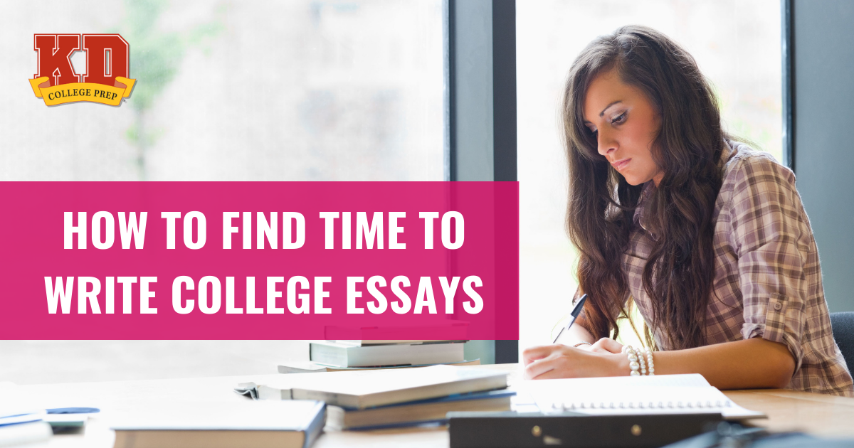 How to Find the Time to Write College Essays - KD College Prep